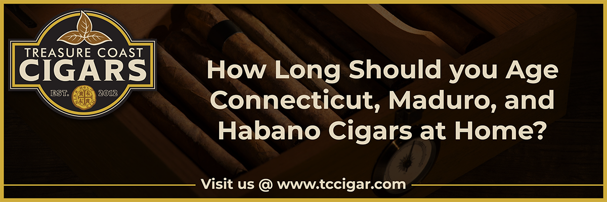 How Long Should you Age Connecticut, Maduro, and Habano Cigars at Home